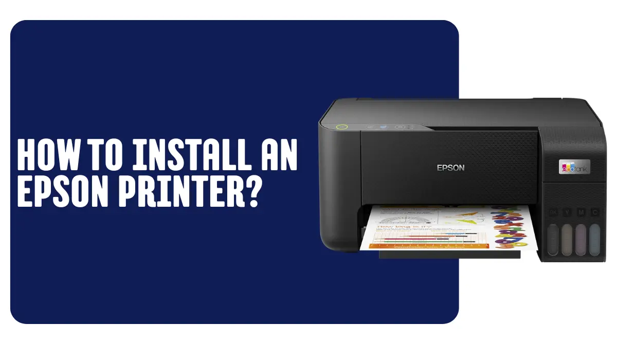 How to Install An Epson Printer? Complete Setup Guide!